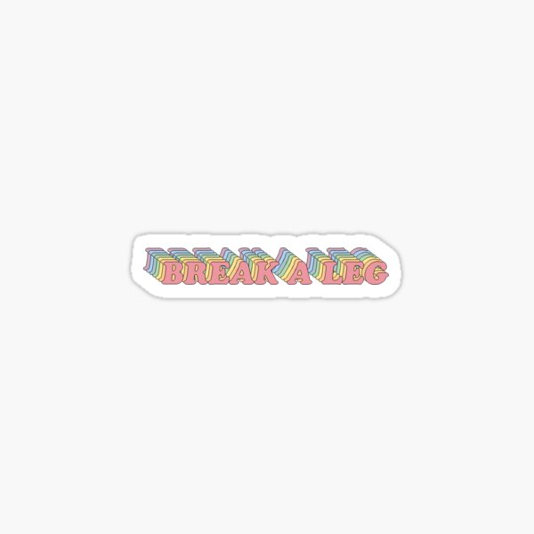 "BREAK A LEG" Sticker by lolworld | Redbubble