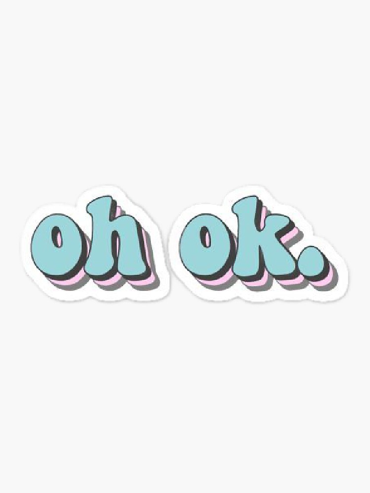 "Oh Ok. " Sticker for Sale by TheStickerPro | Redbubble