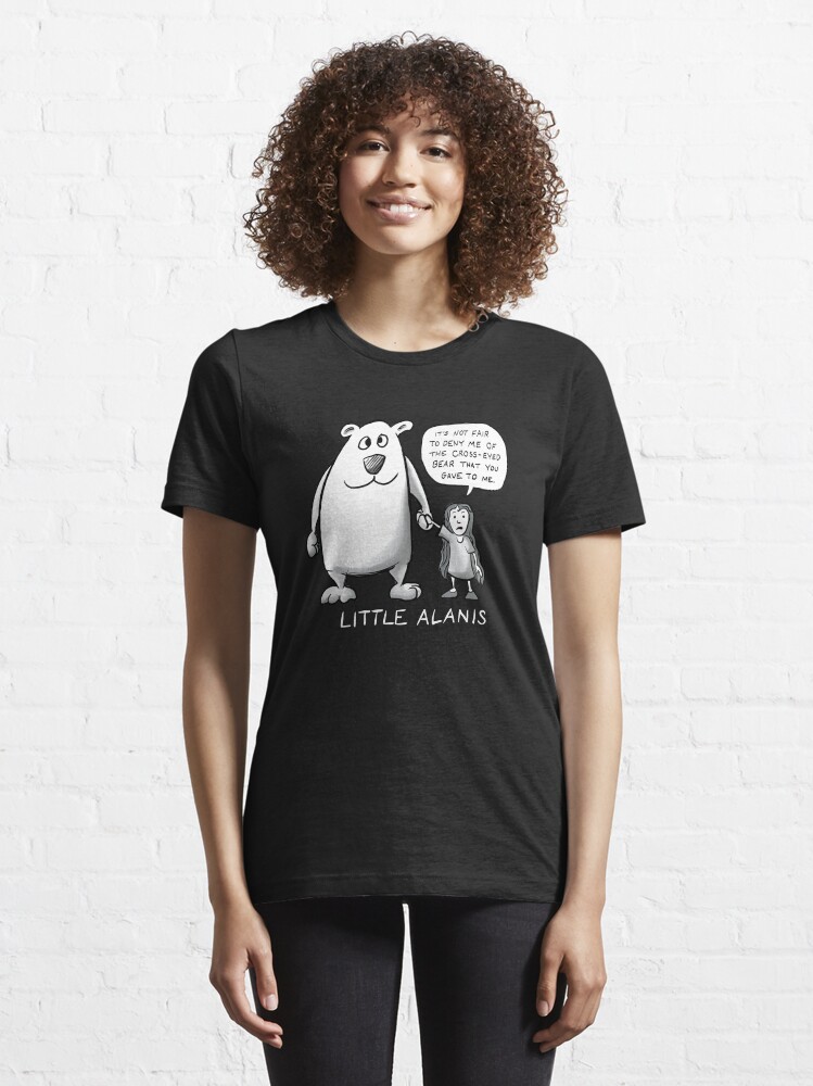 "Little Alanis and her Cross-Eyed Bear (Best on darker colors)" T-shirt ...